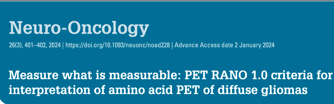 学术动态 | 首个脑胶质瘤PET诊断国际标准PET RANO1.0发布_for_The_of